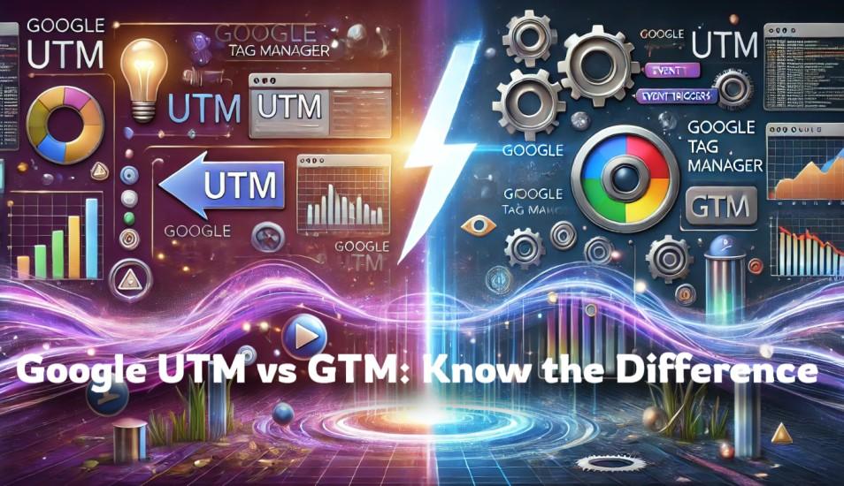 Google UTM vs GTM: Know the Difference